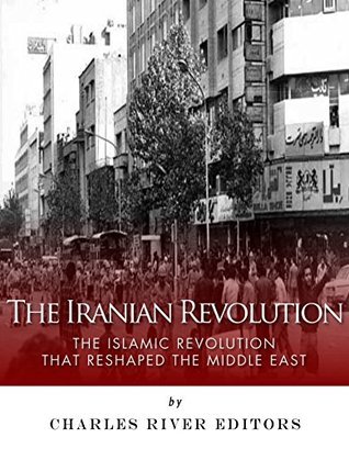 The Iranian Revolution: The Islamic Revolution That Reshaped the Middle ...
