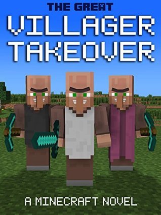 The Great Villager Takeover: A Minecraft Novel by The Minecraft Maniacs ...