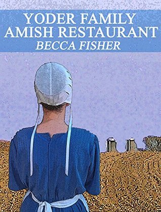 Yoder Family Amish Restaurant by Becca Fisher | Goodreads