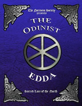 The Odinist Edda: Sacred Lore of the North by The Norroena Society ...