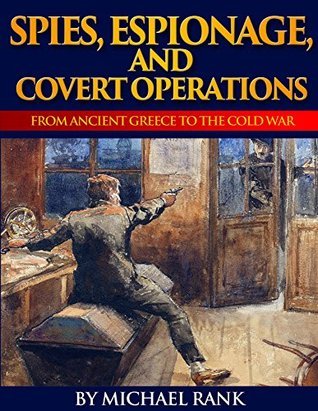 Spies, Espionage, and Covert Operations: From Ancient Greece to the ...
