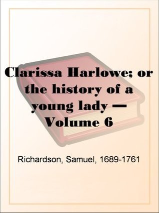 Clarissa Harlowe; or, The History of a Young Lady - Volume 6 by Samuel ...