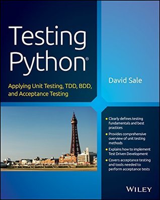 Testing Python: Applying Unit Testing, TDD, BDD and Acceptance Testing ...