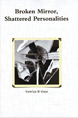 Broken Mirror, Shattered Personalities by Patrick B. Vince | Goodreads