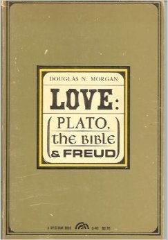 Love: Plato, The Bible & Freud by Douglas N. Morgan | Goodreads