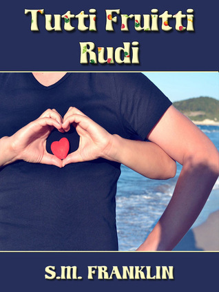 Tutti Fruitti Rudi by S.M. Franklin | Goodreads