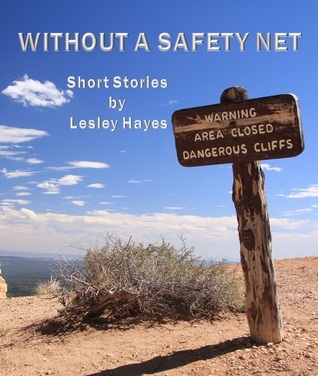Without a Safety Net by Lesley Hayes | Goodreads