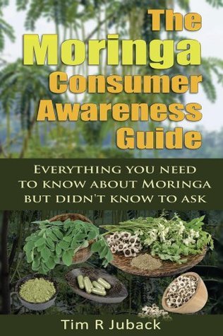 The Moringa Consumer Awareness Guide: Everything you need to know about moringa but didn't know ...