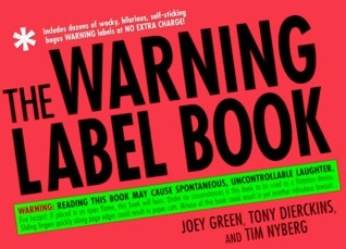 The Warning Label Book: Warning: Reading This Book May Cause ...