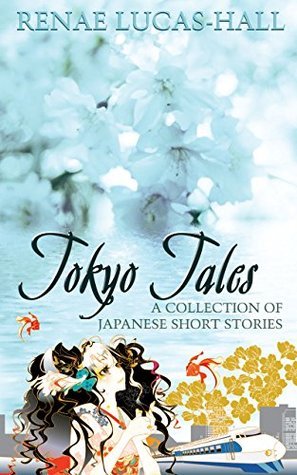Tokyo Tales: A Collection of Japanese Short Stories by Renae Lucas-Hall ...