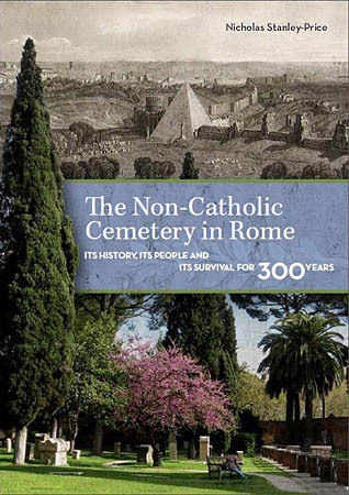 The Non-Catholic Cemetery in Rome. Its history, its people and its ...