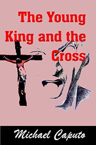 The Angry King and the Cross by Michael Caputo | Goodreads
