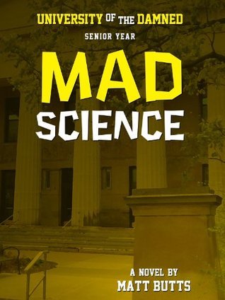 Mad Science (University of the Damned Book 4) by Matt Butts | Goodreads