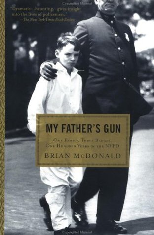 My Father's Gun: One Family, Three Badges, One Hundred Years in the ...