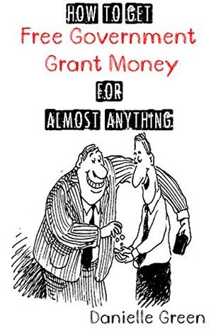 How to Get FREE Government Grant Money for Almost Anything: How to get ...