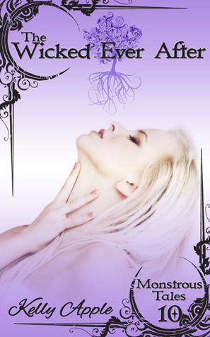The Wicked Ever After (Monstrous Tales, #10) by Kelly Apple | Goodreads