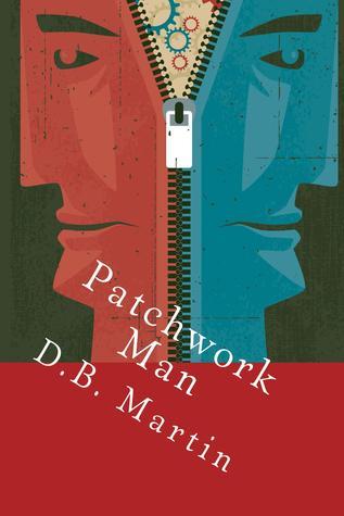 Patchwork Man by D.B. Martin | Goodreads
