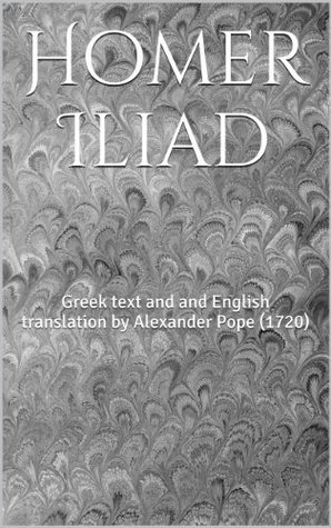 Homer Iliad: Greek text and and English translation by Alexander Pope ...