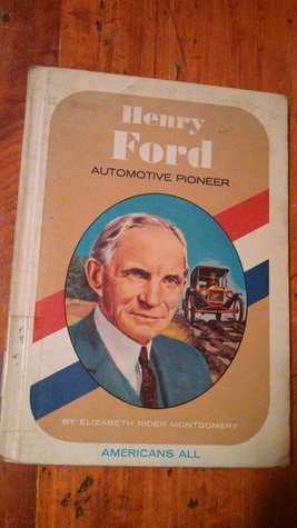 Henry Ford: Automotive Pioneer. by Elizabeth Rider Montgomery | Goodreads