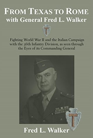 From Texas to Rome: Fighting World War II and the Italian Campaign with ...