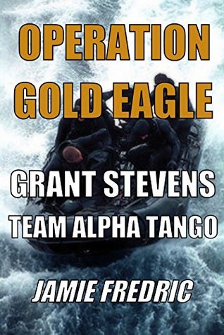 Operation Gold Eagle (Grant Stevens #8) by Jamie Fredric | Goodreads