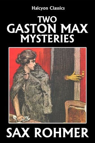 The Gaston Max Mysteries by Sax Rohmer by Sax Rohmer | Goodreads