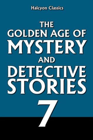 The Golden Age of Mystery and Detective Stories Vol. 7 by Various ...