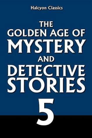 The Golden Age of Mystery and Detective Stories Vol. 5 by Various ...