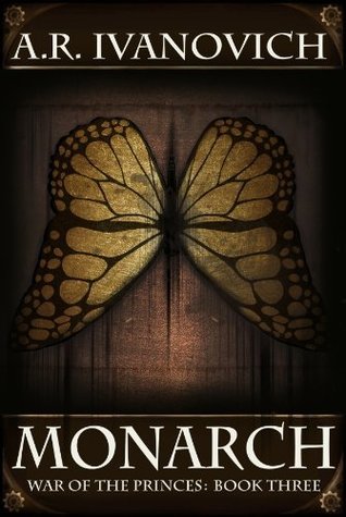 Monarch (War of the Princes, #3) by A.R. Ivanovich | Goodreads