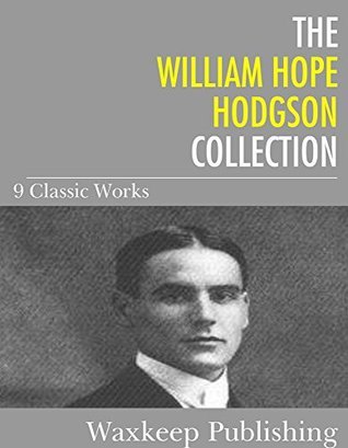 The William Hope Hodgson Collection: 9 Classic Works by William Hope ...