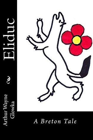 Eliduc: A Breton Tale by Arthur Wayne Glowka | Goodreads