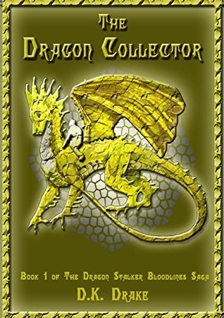 The Dragon Collector by D.K. Drake | Goodreads