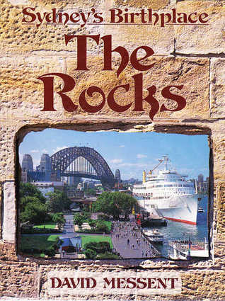 The Rocks: Sydney's birthplace by David Messent | Goodreads