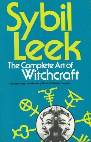 Complete Art Of Witchcraft by Sybil Leek | Goodreads