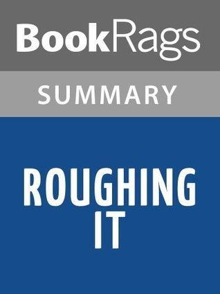 Summary & Study Guide Roughing It by Mark Twain by BookRags | Goodreads