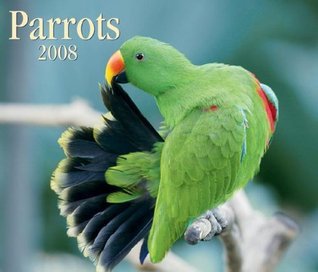 Parrots 2008 by Firefly Books | Goodreads