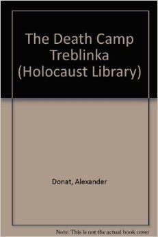 The Death Camp Treblinka by Alexander Donat | Goodreads