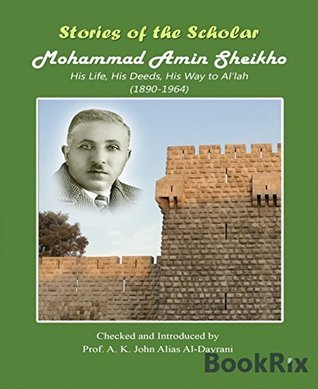 Stories of the Scholar Mohammad Amin Sheikho - Part One: His Life, His ...