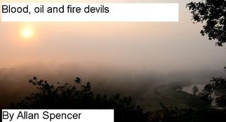 Blood, oil and fire devils by Allan Spencer | Goodreads