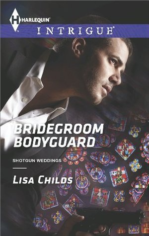 Bridegroom Bodyguard (Shotgun Weddings Book 3) by Lisa Childs | Goodreads