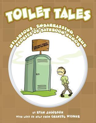 Toilet Tales: Hilarious, Embarrassing, True Stories of Bathroom Humor ...