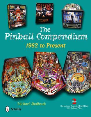 The Pinball Compendium: 1982 to Present by Michael Shalhoub | Goodreads