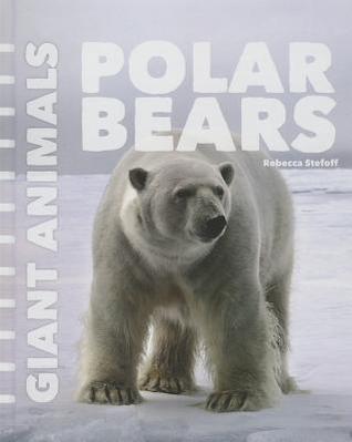Polar Bears (Giant Animals) by Rebecca Stefoff | Goodreads