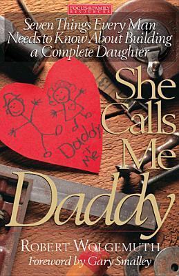 She Calls Me Daddy: Seven Things Every Man Needs to Know About Building ...