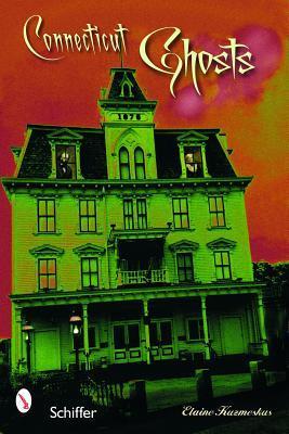 Connecticut Ghosts: Spirits in the State of Steady Habits by Elaine ...