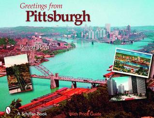 Greetings from Pittsburgh (Schiffer Book) by Robert Reed | Goodreads