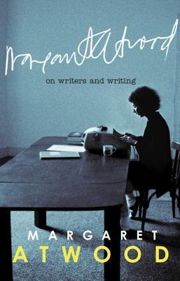 On Writers and Writing by Margaret Atwood | Goodreads