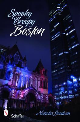 Spooky Creepy Boston by Nicholas Goodwin | Goodreads