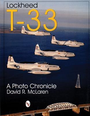 Lockheed T-33: A Photo Chronicle by David McLaren | Goodreads