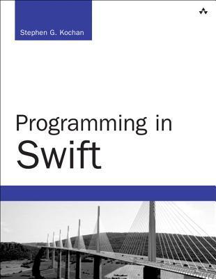 Programming in Swift (Developer's Library) by Stephen G. Kochan | Goodreads